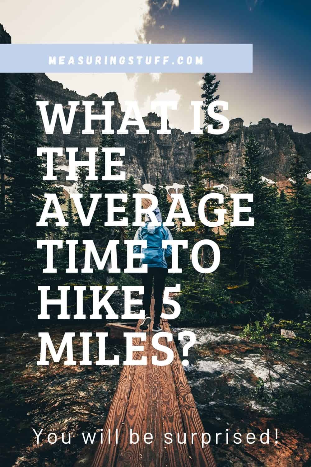 What Is The Average Time To Hike 5 Miles? – Measuring Stuff