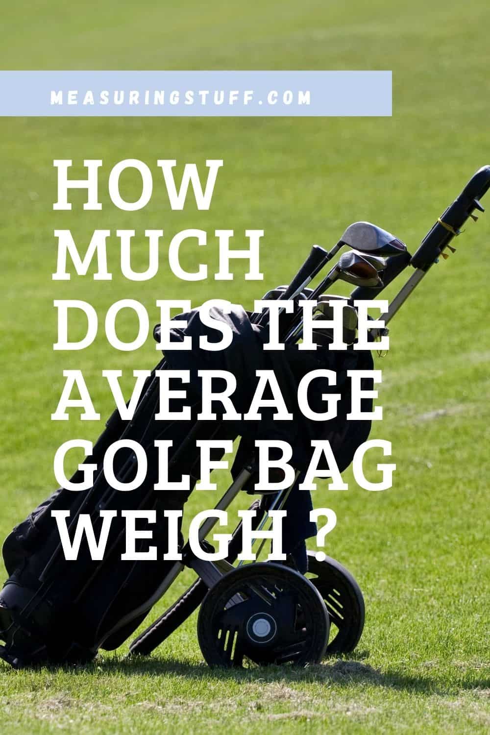 How Much Does An Average Golf Bag Weigh? – Measuring Stuff