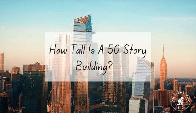 How Tall Is A 50 Story Building? – Measuring Stuff