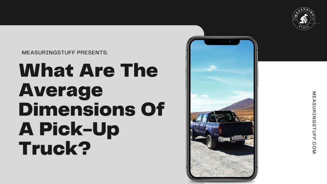 What Are The Average Dimensions Of A Pick-Up Truck? (With Examples ...
