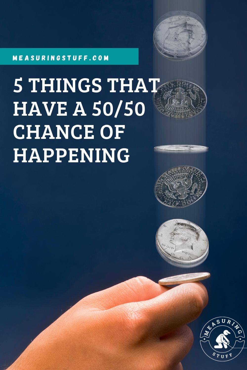 5 Things That Have A 50/50 Chance Of Happening – Measuring Stuff