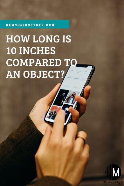 How Long Is 10 Inches Compared To An Object? - Measuring Stuff