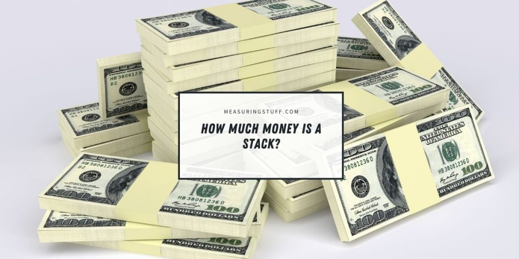 How Much Money Is A Stack? – Measuring Stuff