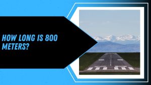 How long is 800 meters? With Visuals – Measuring Stuff
