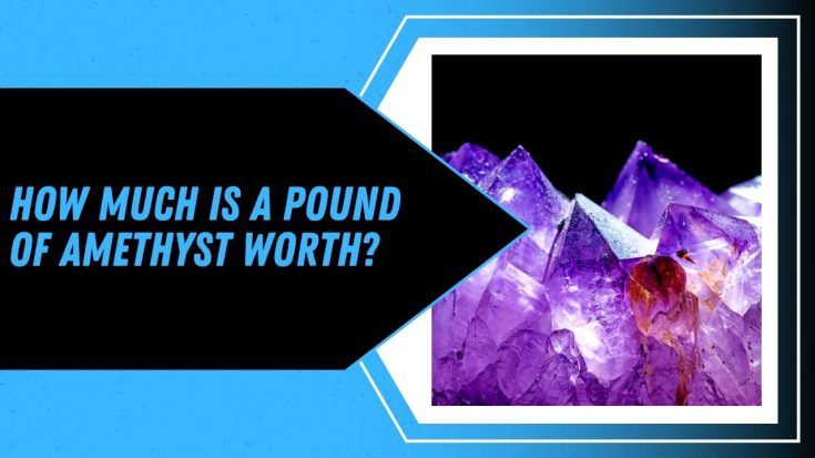 How Much Is A Pound Of Amethyst Worth? – Measuring Stuff