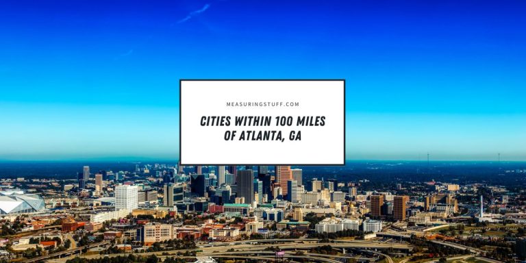 11 Cities Within 100 Miles Of Atlanta, GA (With Directions) – Measuring ...