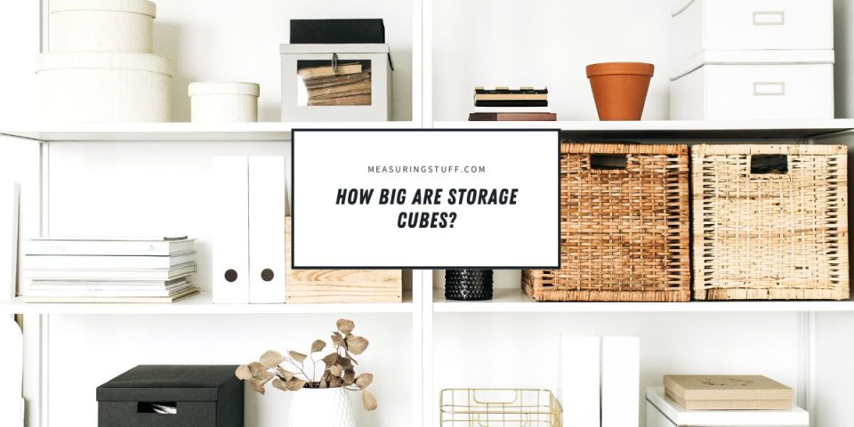 How Big Are Storage Cubes? Size And Dimensions – Measuring Stuff