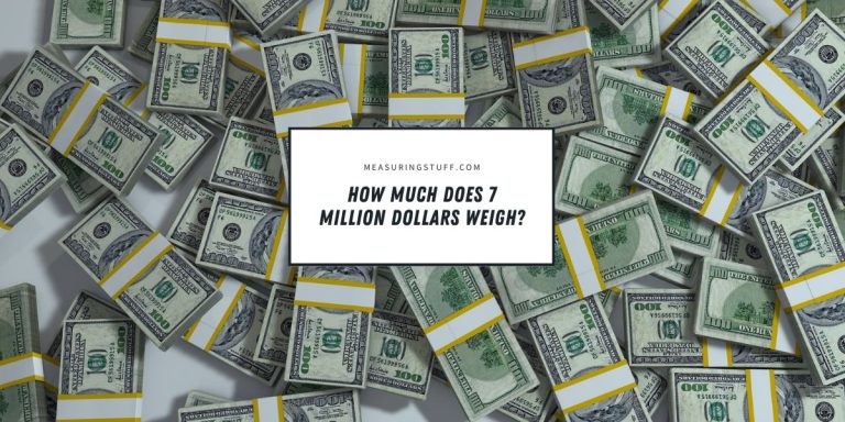 How Much Does 7 Million Dollars Weigh? – Measuring Stuff