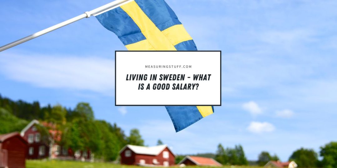 Living In Sweden – What Is A Good Salary? – Measuring Stuff