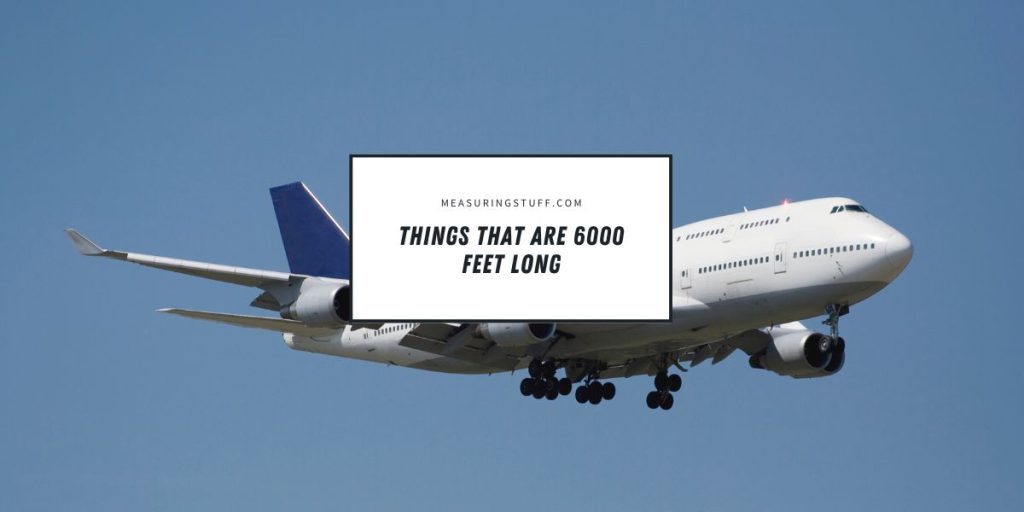 11 Things That Are 6000 Feet Long – Measuring Stuff